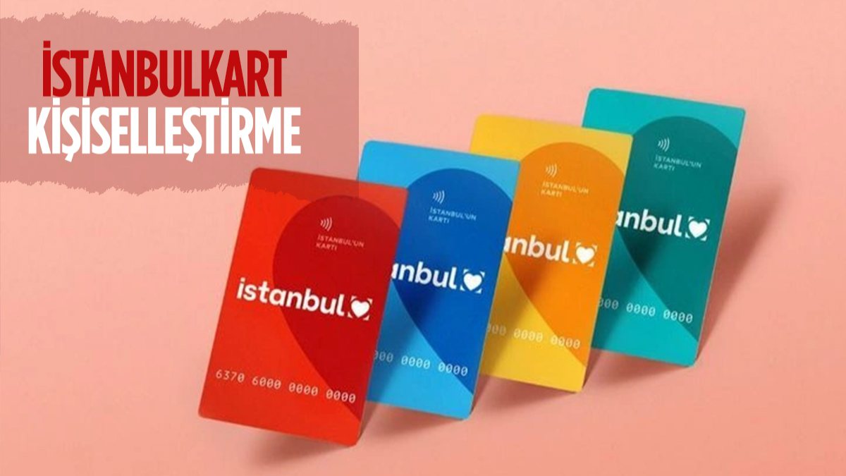 Akbil kullananlar dikkat! İstanbulkart kişiselleştirme nasıl yapılır ...